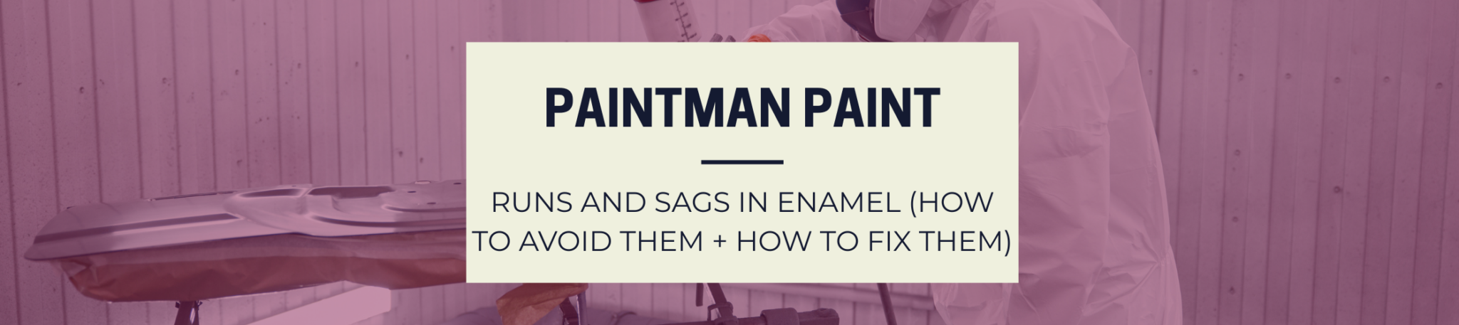 Runs and Sags in Enamel (How to Avoid Them + How to Fix Them) - Paintman